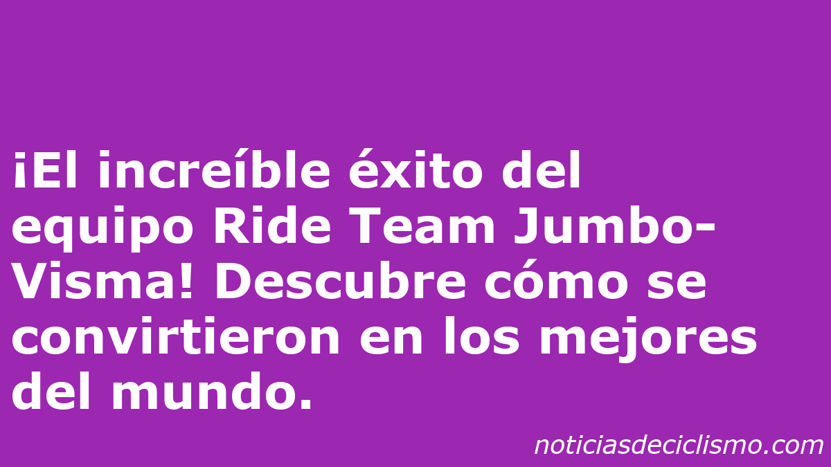 ¡El increíble éxito del equipo Ride Team Jumbo-Visma! Descubre cómo se ...